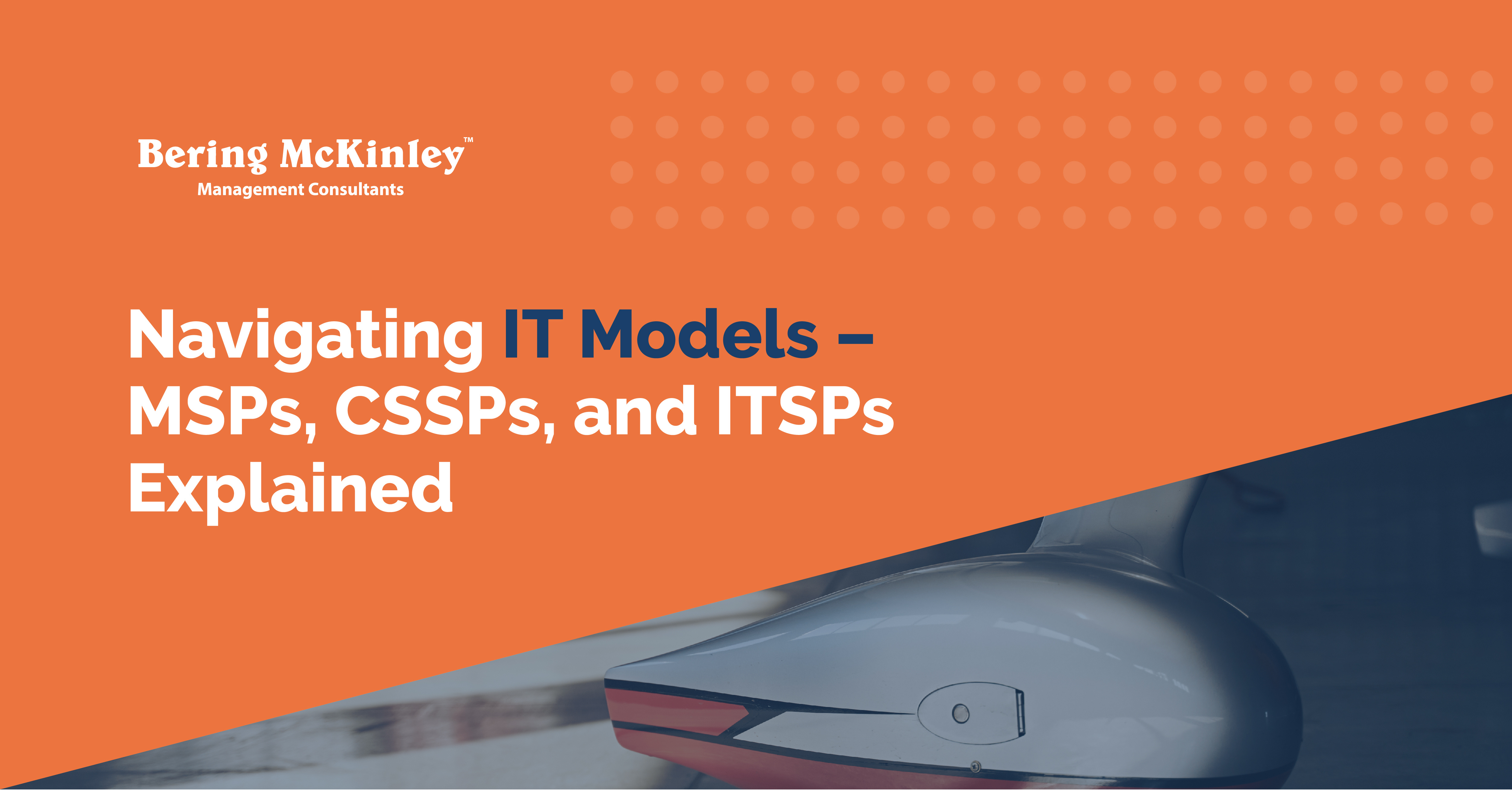 IT Models Explained: MSPs, CSSPs, and ITSPs